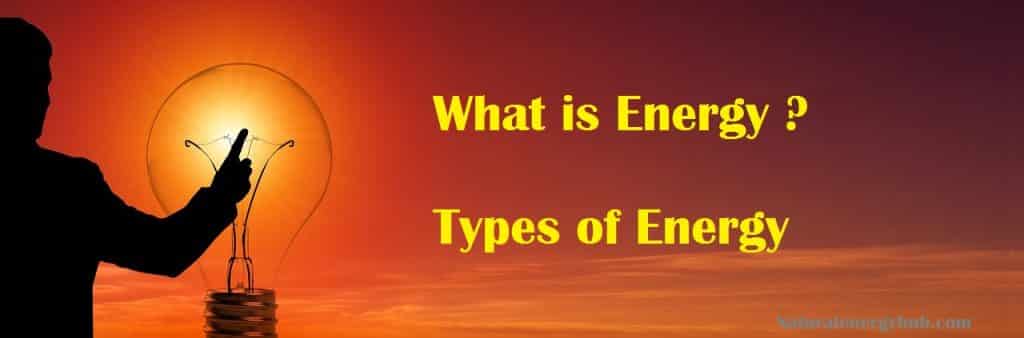What is energy and what are the different types of energy - Natural ...